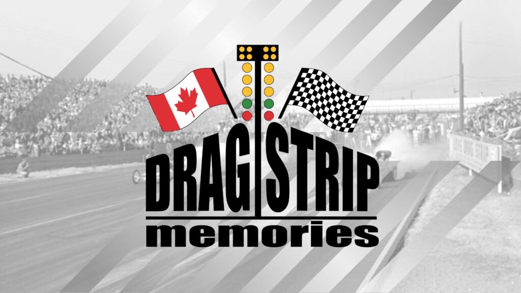 Dragstrip Memories Returns to Present Canada’s Drag Racing History ...